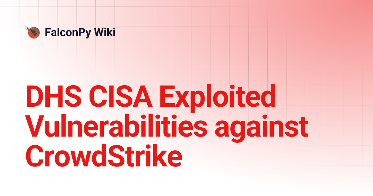 DHS CISA Exploited Vulnerabilities against CrowdStrike | FalconPy Wiki